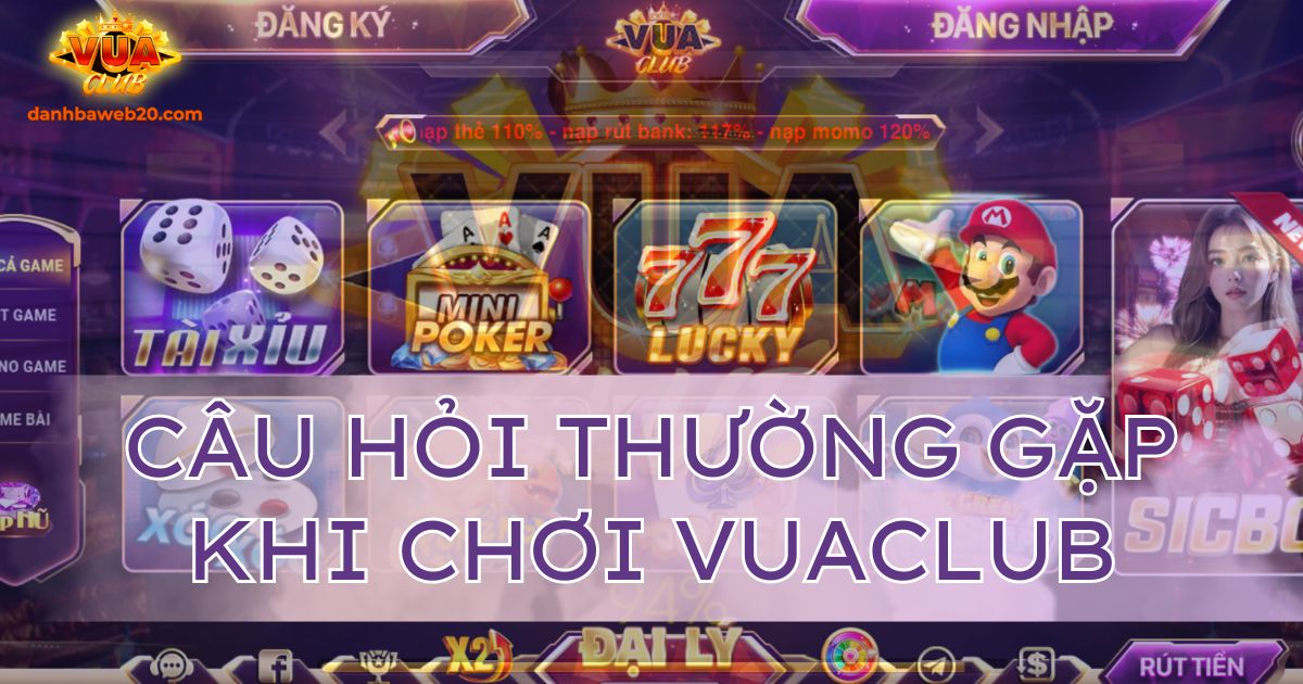 Câu hỏi thường gặp khi chơi Vuaclub - Vuaclub